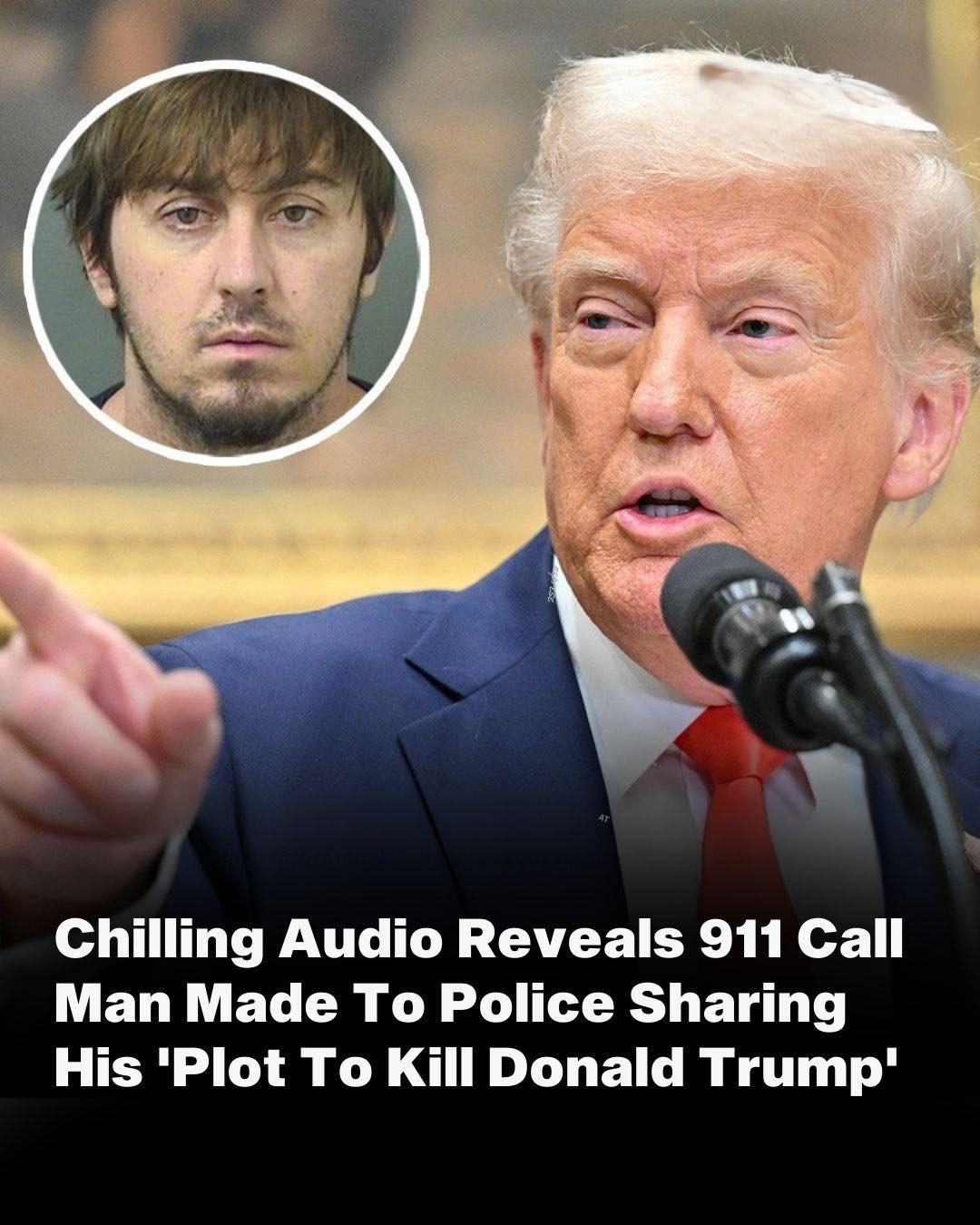 A 911 Caller Shares His “Plot To Kill Donald Trump” With Cops ...