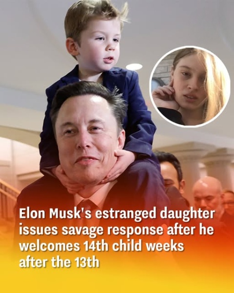 Following the birth of Elon Musk's 14th child, his estranged daughter ...
