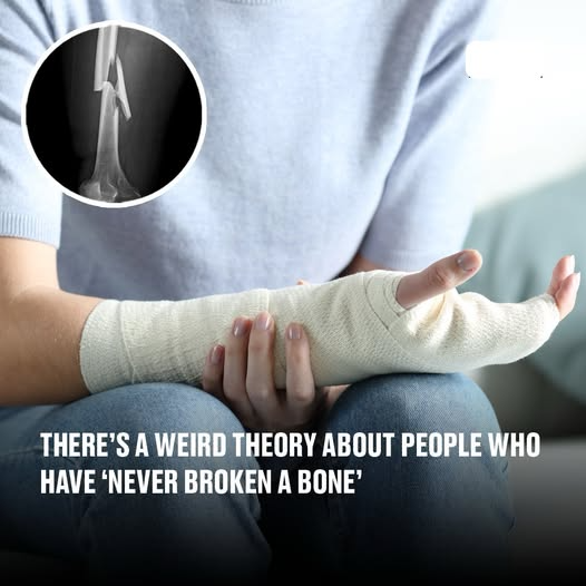 There’s a weird theory about people who have ‘never broken a bone ...