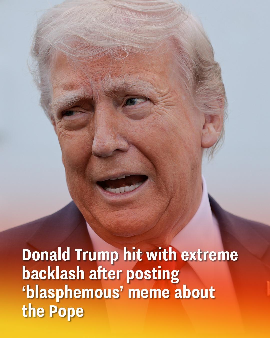 Donald Trump hit with extreme backlash after posting ‘blasphemous’ meme ...