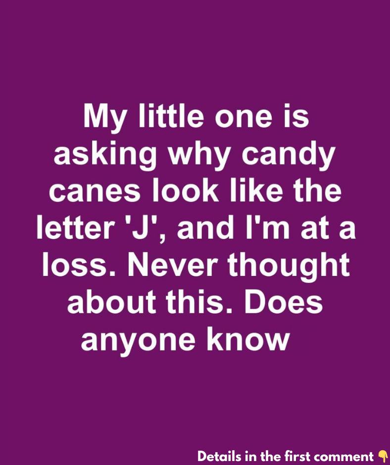 My child just asked why candy canes are shaped like a ‘J’—and I have no ...
