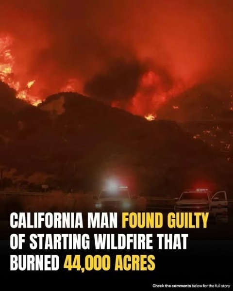 California Man Convicted Of Igniting Line Fire That Scorched 44,000 ...