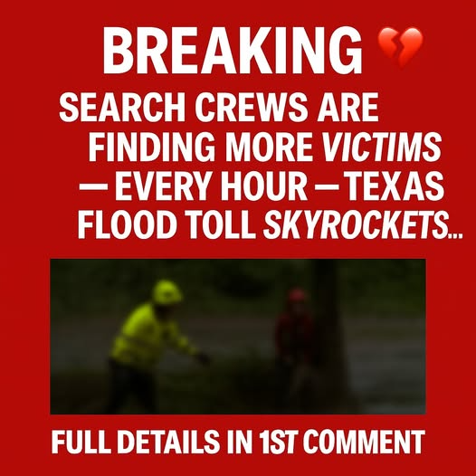 BREAKING: Search Crews Are Finding More Victims Every Hour — Texas ...