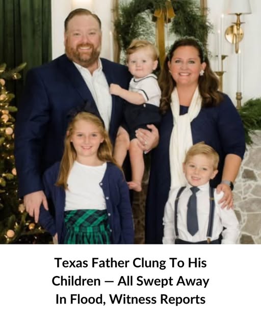 Texas Father Clung to His Children — All Swept Away in Flood, Witness ...