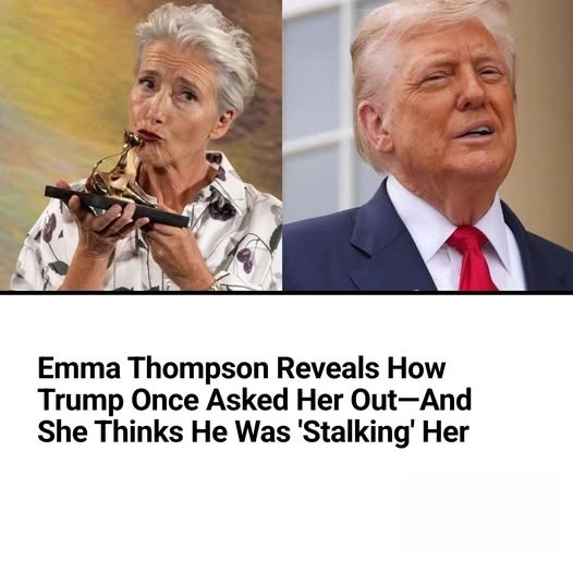 Emma Thompson Reveals How Trump Once Asked Her Out—And She Thinks He ...