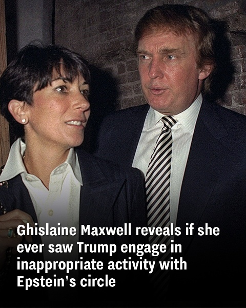 Ghislaine Maxwell discloses whether she ever witnessed Trump involved ...