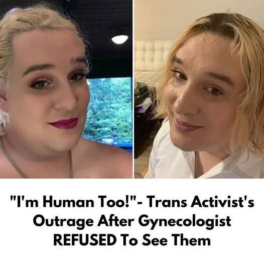 Trans Activist Is Fuming After Gynecologist Refuses To See Them And ...