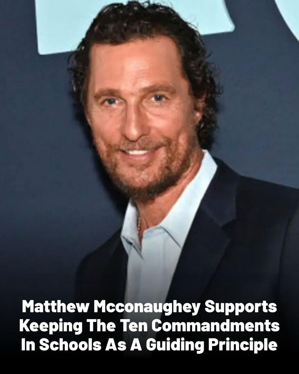 Matthew McConaughey Backs Displaying the Ten Commandments in Schools as ...