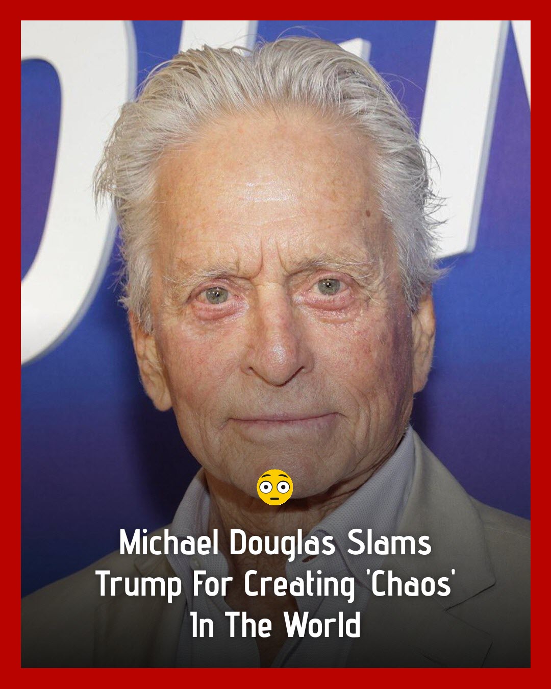 Michael Douglas criticizes Trump for creating international turmoil and ...