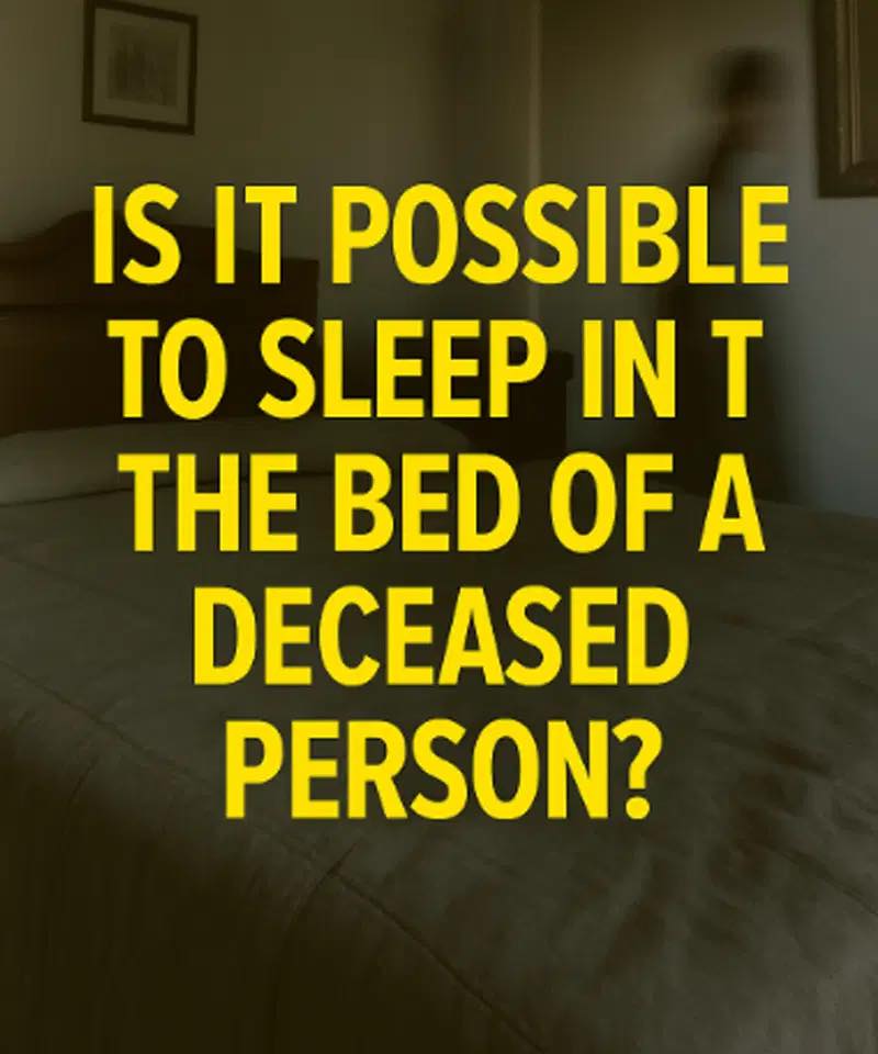 Can someone sleep in a bed that belonged to a deceased person ...