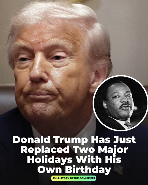Two major holidays have been replaced by Donald Trump’s birthday ...