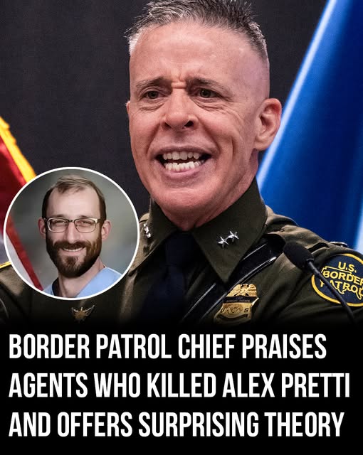 Border Patrol chief praises agents who killed Alex Pretti and offers ...